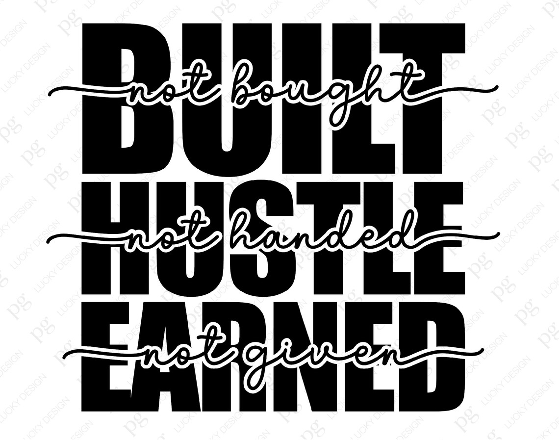 Built Not Bought Svg Png, Hustle Not Handed Svg, Earned Not Given Svg ...