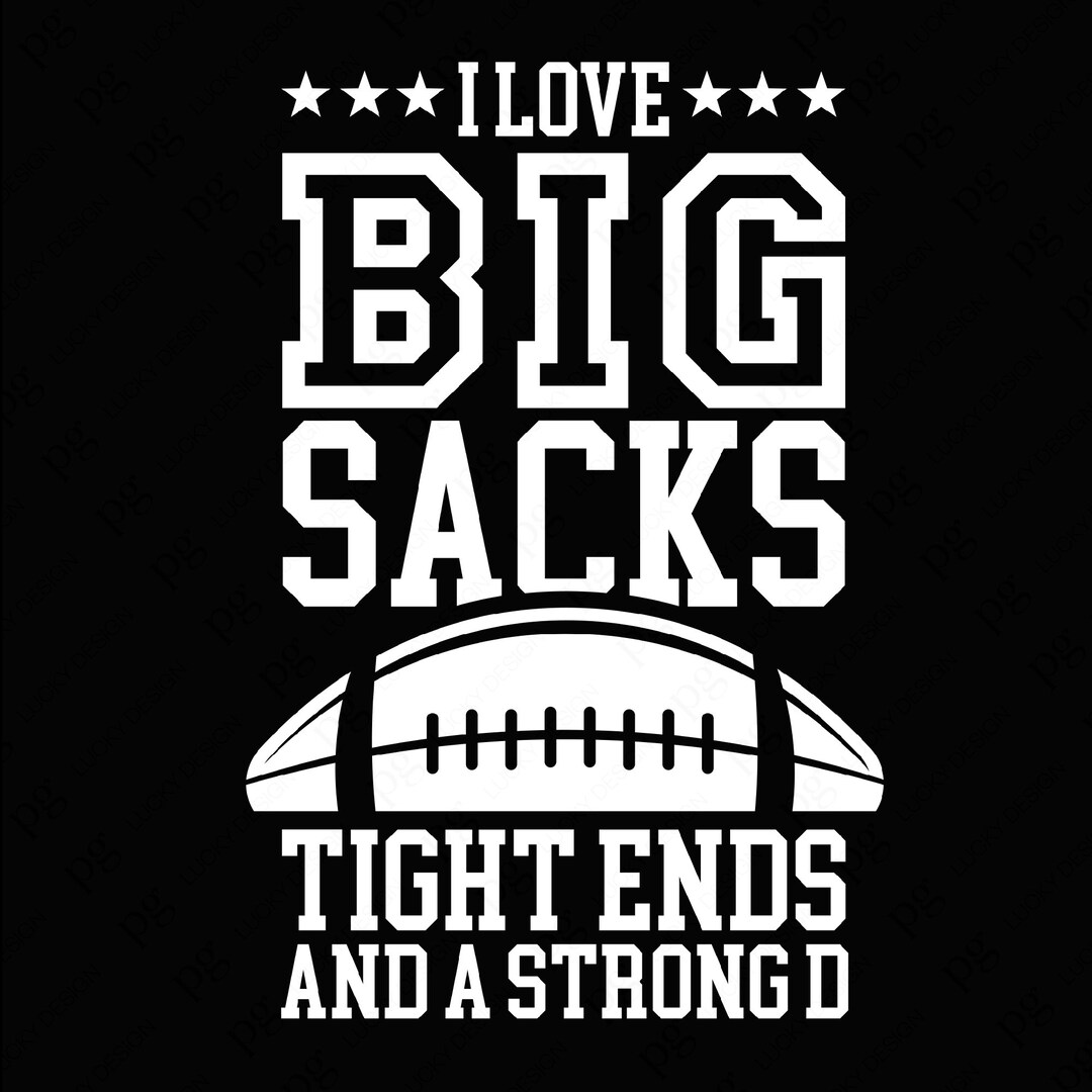 I Love Big Sacks Tight Ends and A Strong D Svg, Game Day Svg, Funny ...