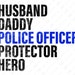 Husband Daddy Police Officer Protector Hero Png, Thin Blue Line Png ...