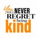 You Will Never Regret Being Kind Svg Png, Unity Day, Anti Bully, Bullying Prevention Awareness ...