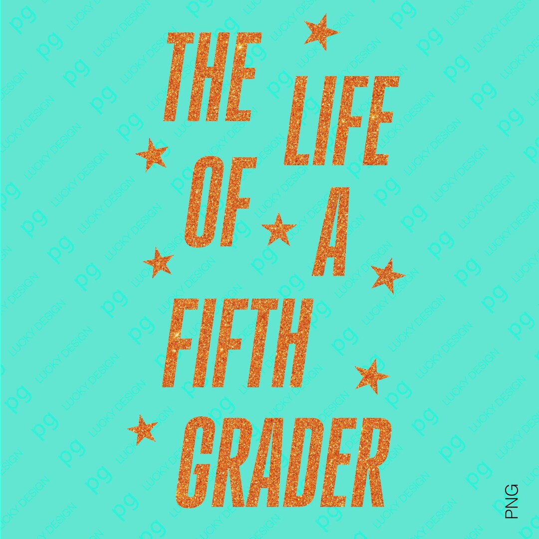 The Life of A Fifth Grader PNG SVG: Orange Glitter School Design ...