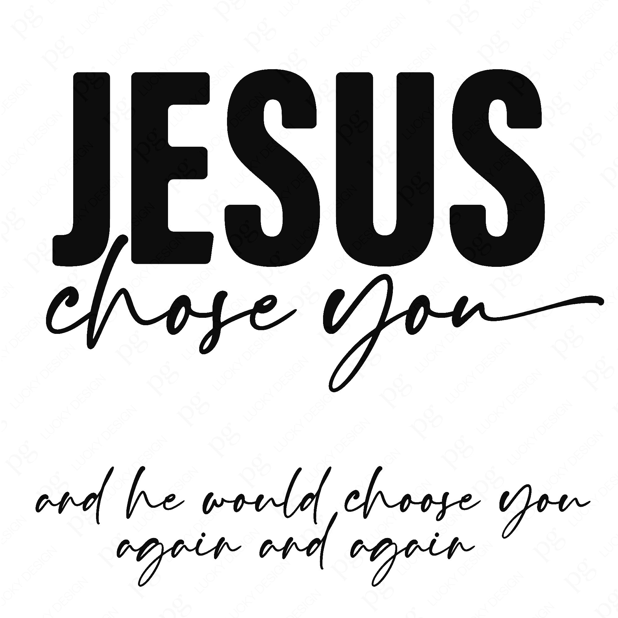2 Design Bundle Jesus Chose You Svg Png, and He Would Choose You Again ...