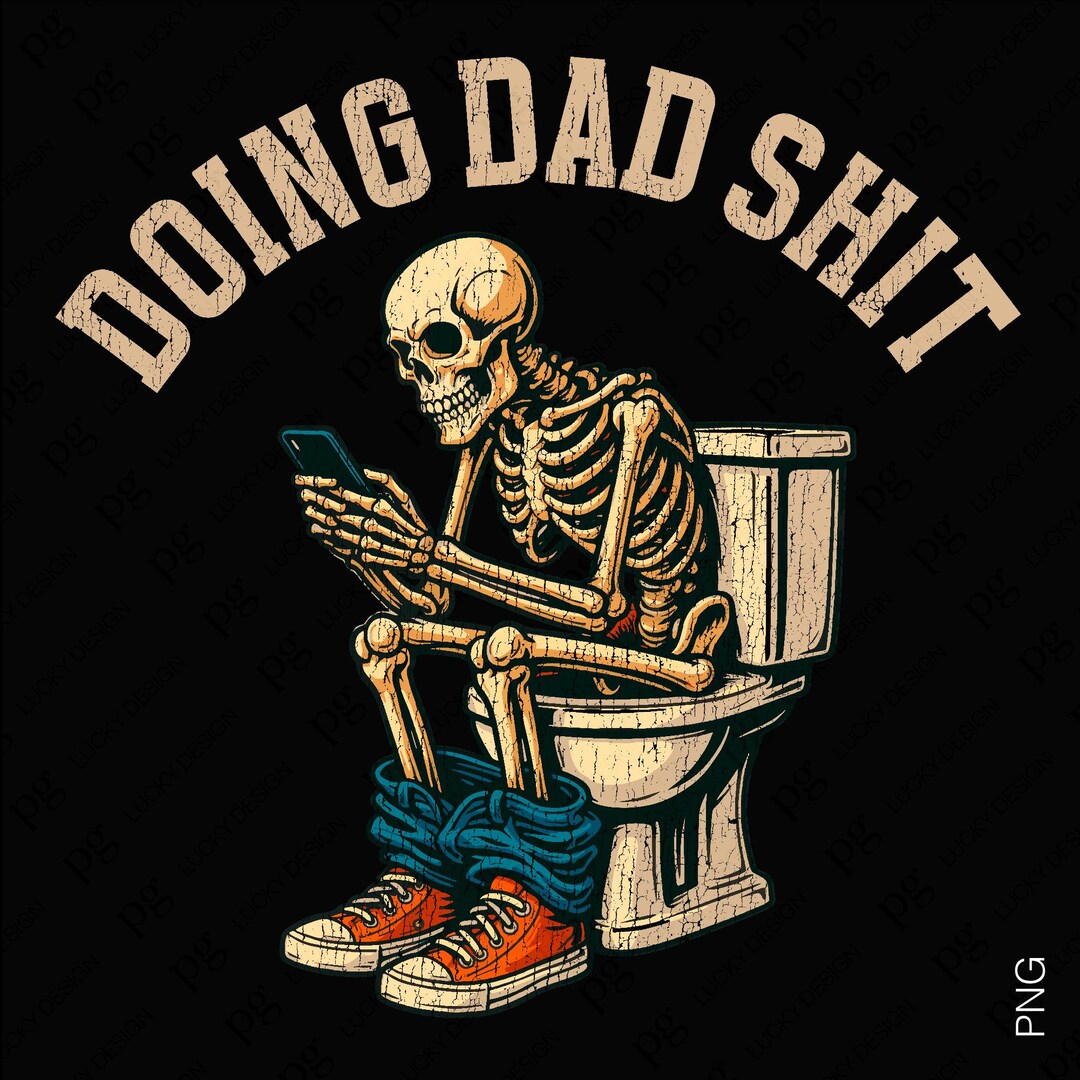 Doing Dad Shit Png, Snarky Skeleton Png, Skeleton Dad in the Bathroom ...