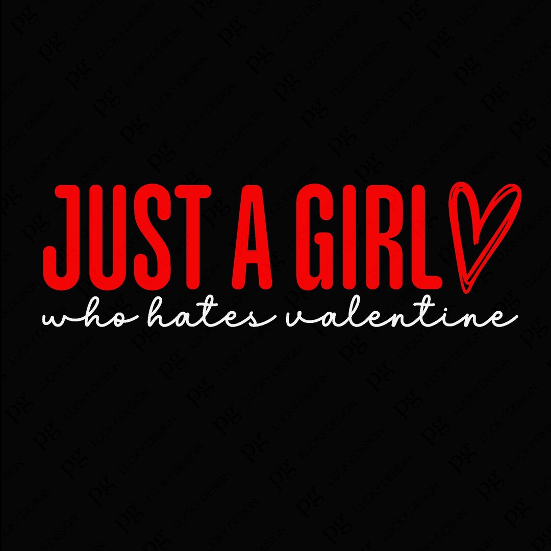 Just a Girl Who Hates Valentine Svg Png, Valentine’s Day Svg, funny ...