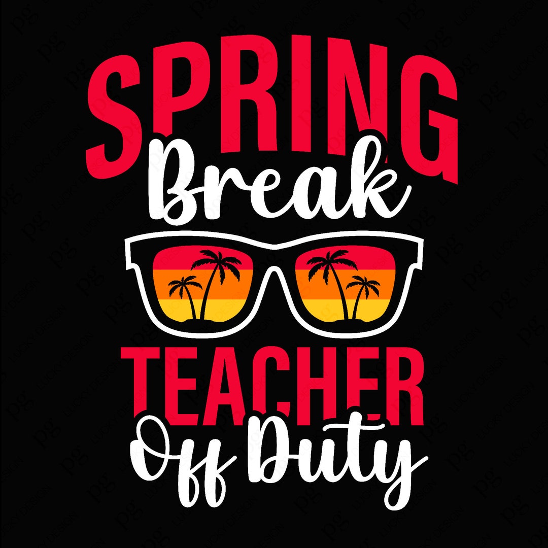Spring Break Teacher off Duty Svg Png, Teacher Mode off Svg, Spring ...