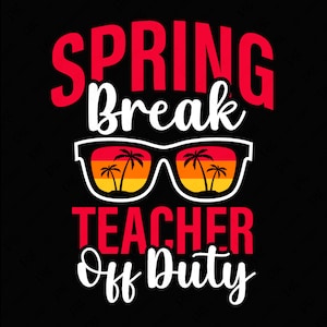 Spring Break Teacher off Duty Svg Png, Teacher Mode off Svg, Spring ...