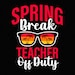 Spring Break Teacher off Duty Svg Png, Teacher Mode off Svg, Spring ...