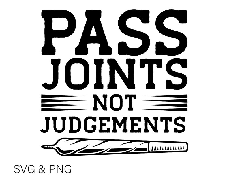 Pass Joints Not Judgement Svg Png Funny Sarcastic Weed Smoker - Etsy