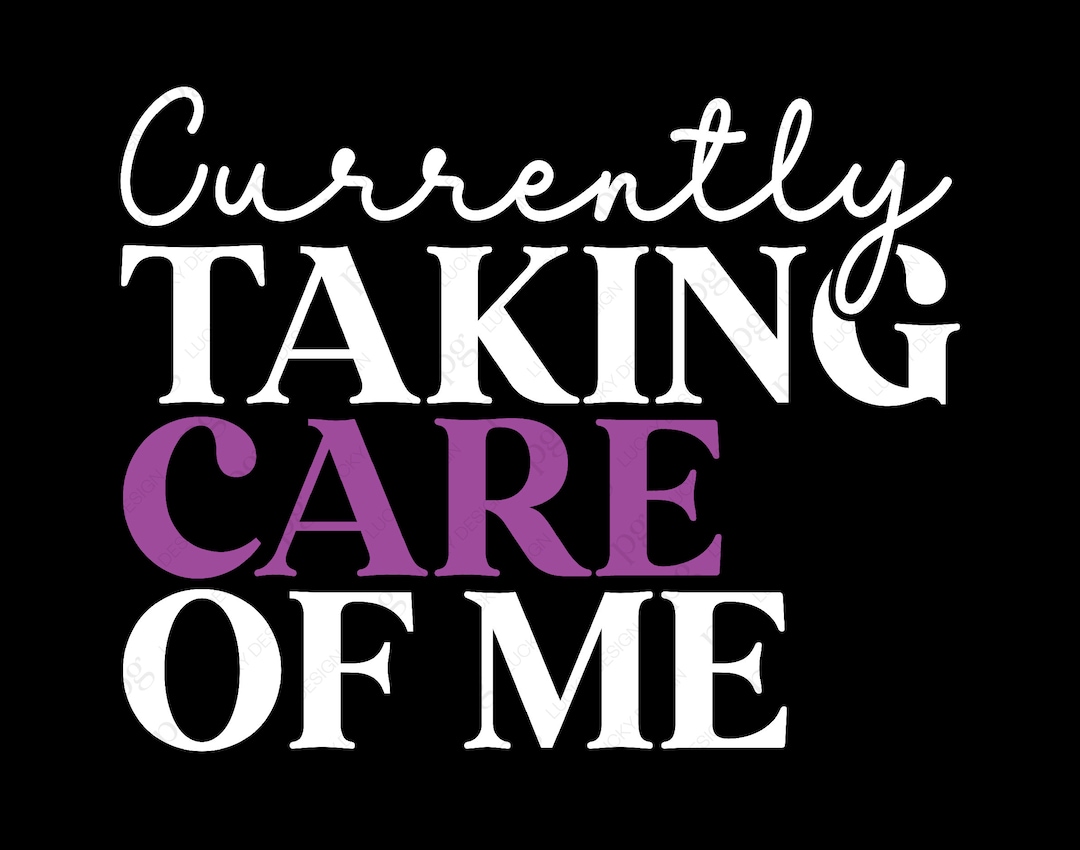 Currently Taking Care of Me Svg Png, Self Love Svg, Mental Health Svg ...