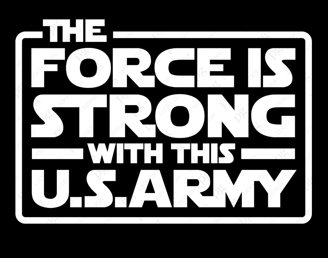 The Force is Strong With This US Army Svg Png, Army Svg, Strong Army ...