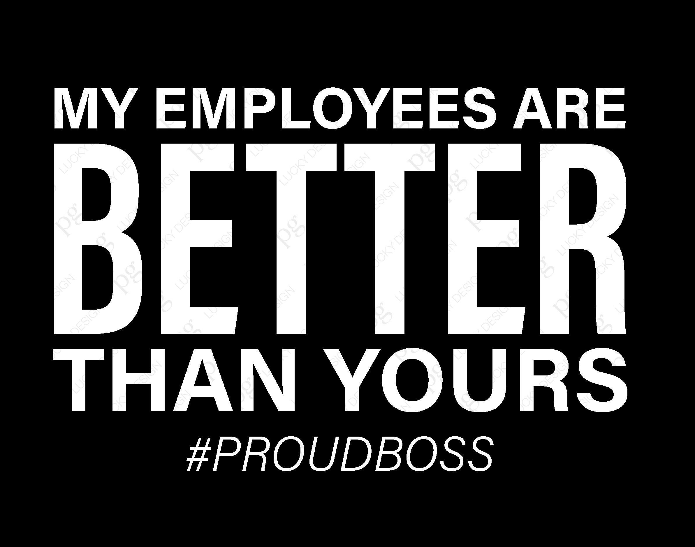 My Employees Are Better Than Yours Svg Employee Appreciation - Etsy ...