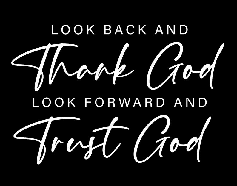Look Back and Thank God Svg Look Forward and Trust God Svg - Etsy