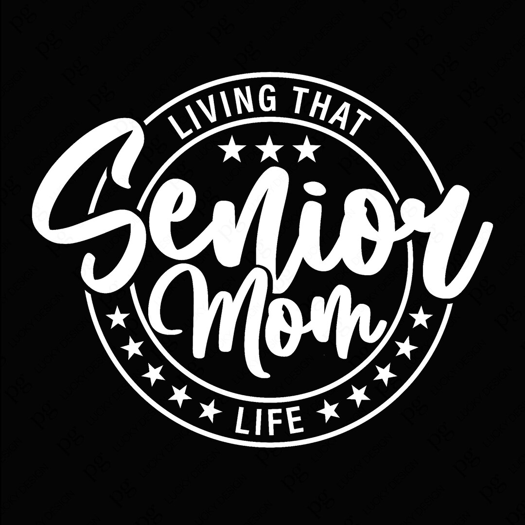 Living That Senior Mom Life Svg Png, Senior Mom Svg, Senior Svg ...