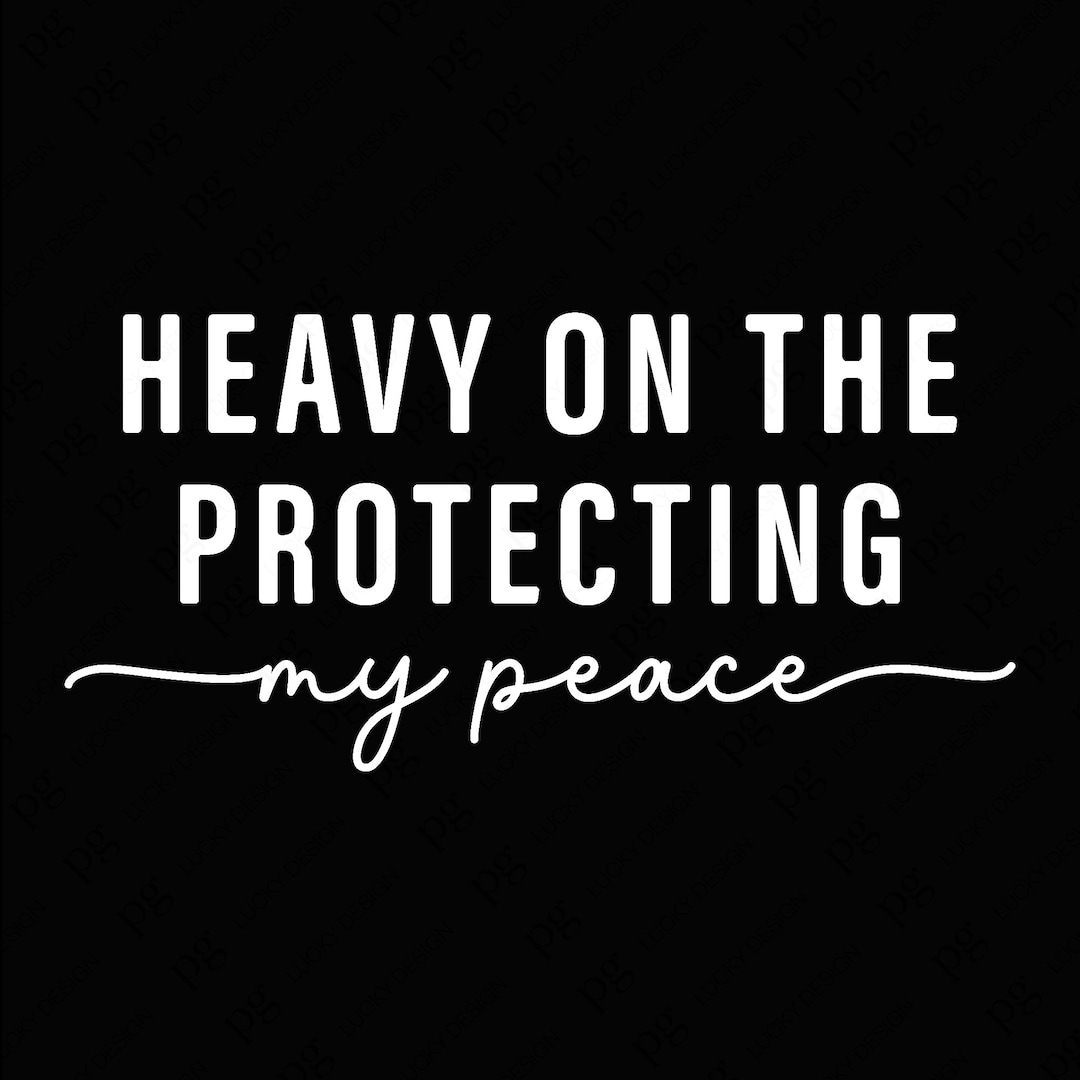 Heavy on the Protecting My Peace Svg Png, Adult Humor Svg, Self Love ...