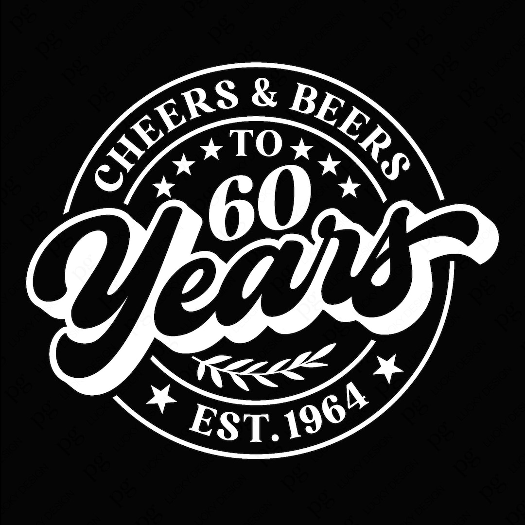 Cheers and Beers to 60 Years Svg, 60th Birthday Svg, Est 1964 Svg ...