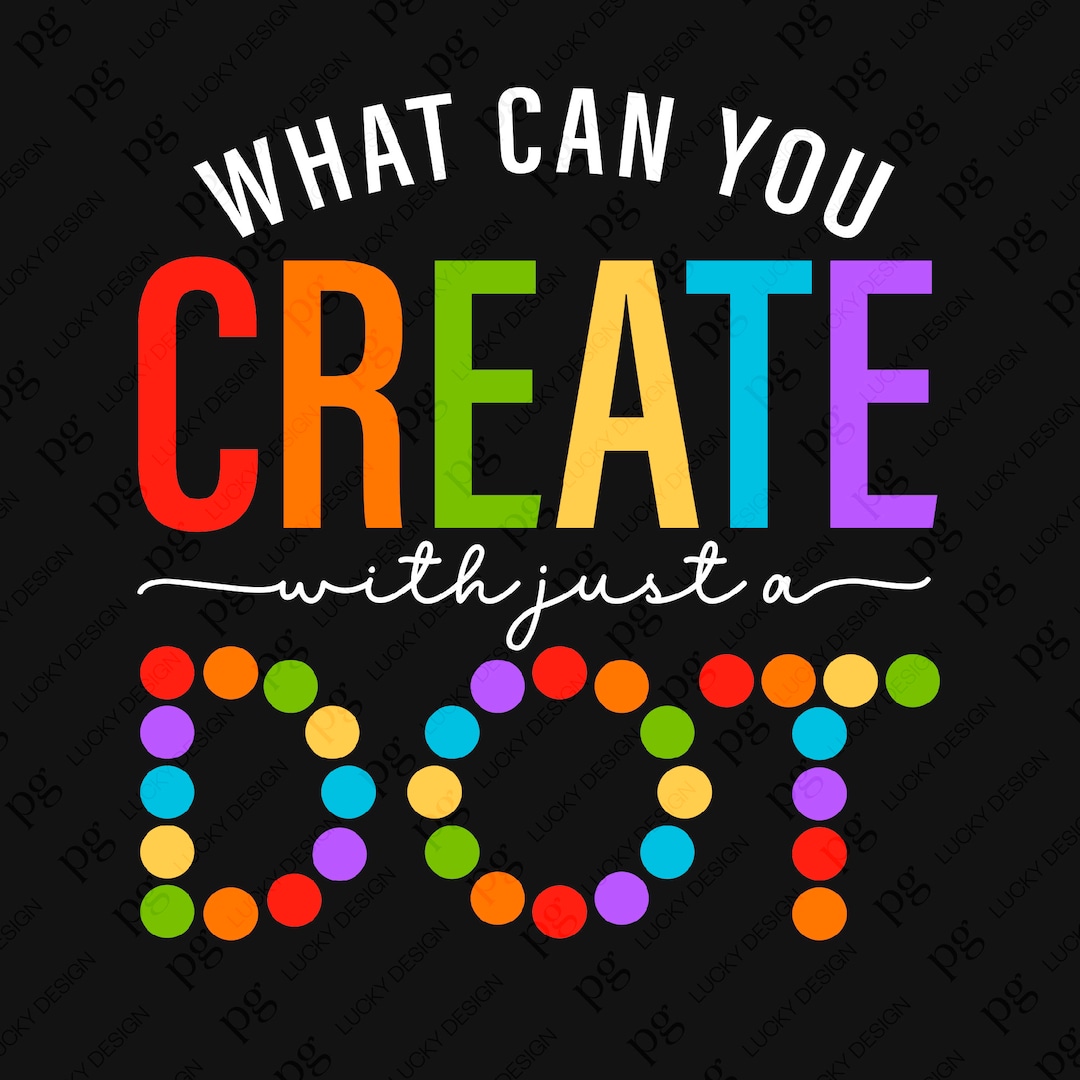 What Can You Create With Just A Dot Svg Png, Make Your Mark Svg, Happy ...