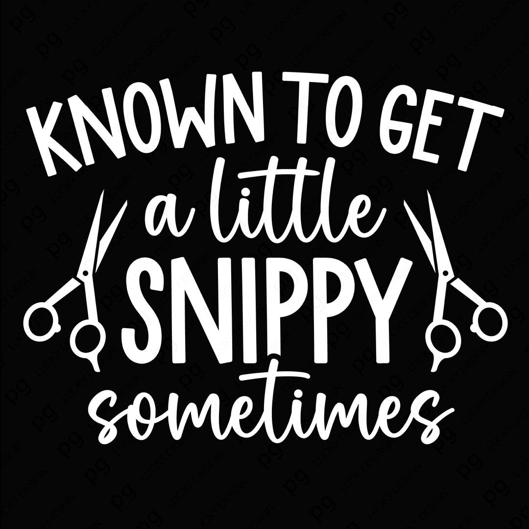 Known to Get a Little Snippy Sometimes Svg Png, Hair Stylist ...