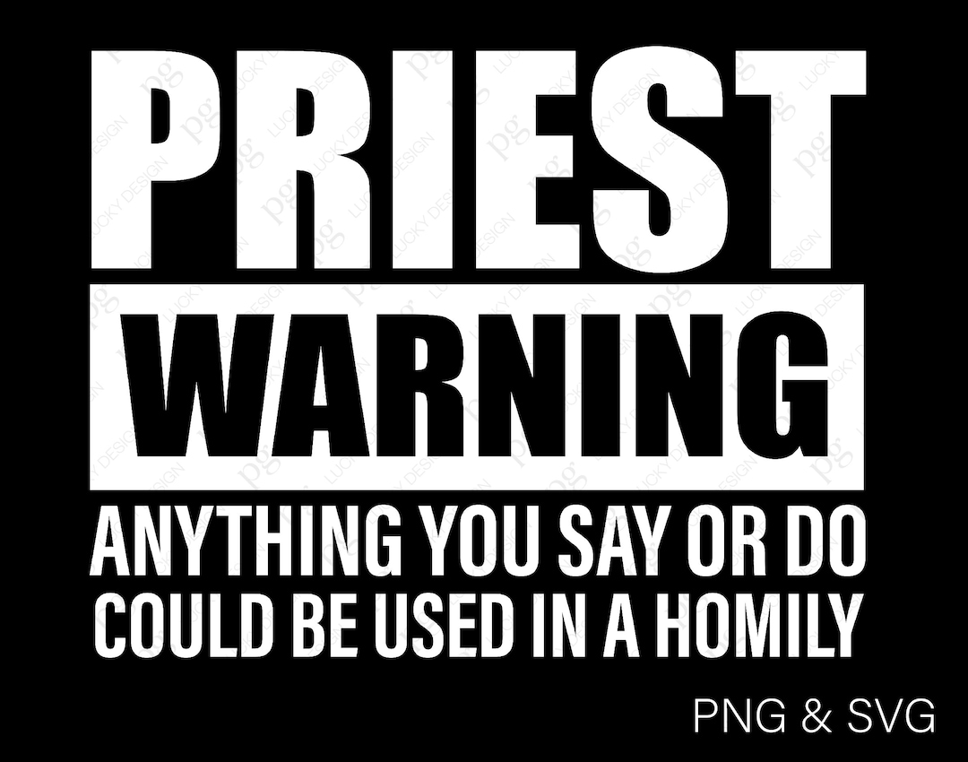 Priest Warning Svg Png, Anything You Say or Do Could Be Used in A ...