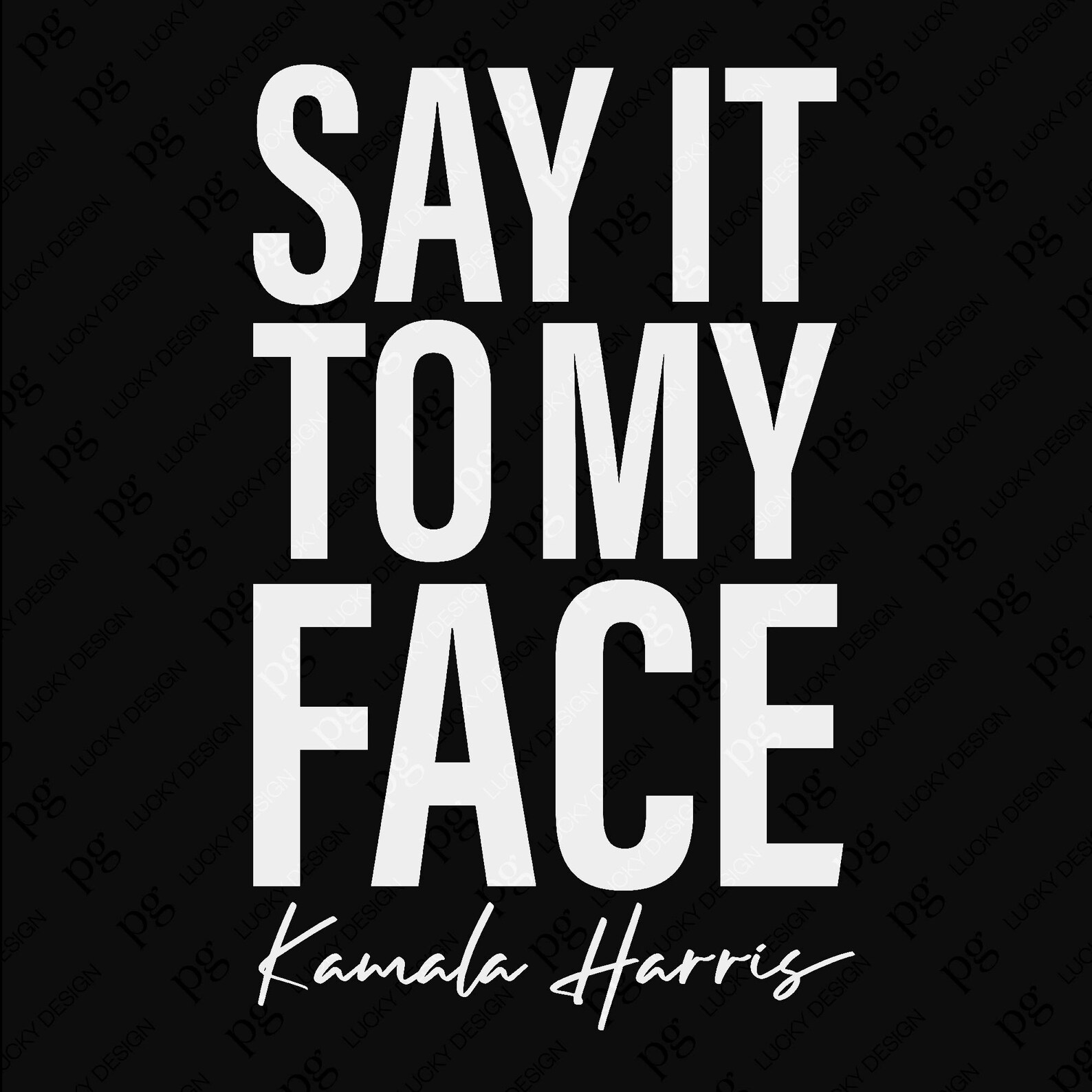 Say It to My Face Svg Png, Kamala Svg, Women's Vote Election 2024 Svg ...
