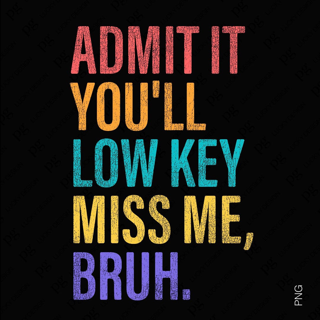 Admit It You'll Low Key Miss Me Bruh Svg Png, Funny Summer Vibes Svg ...