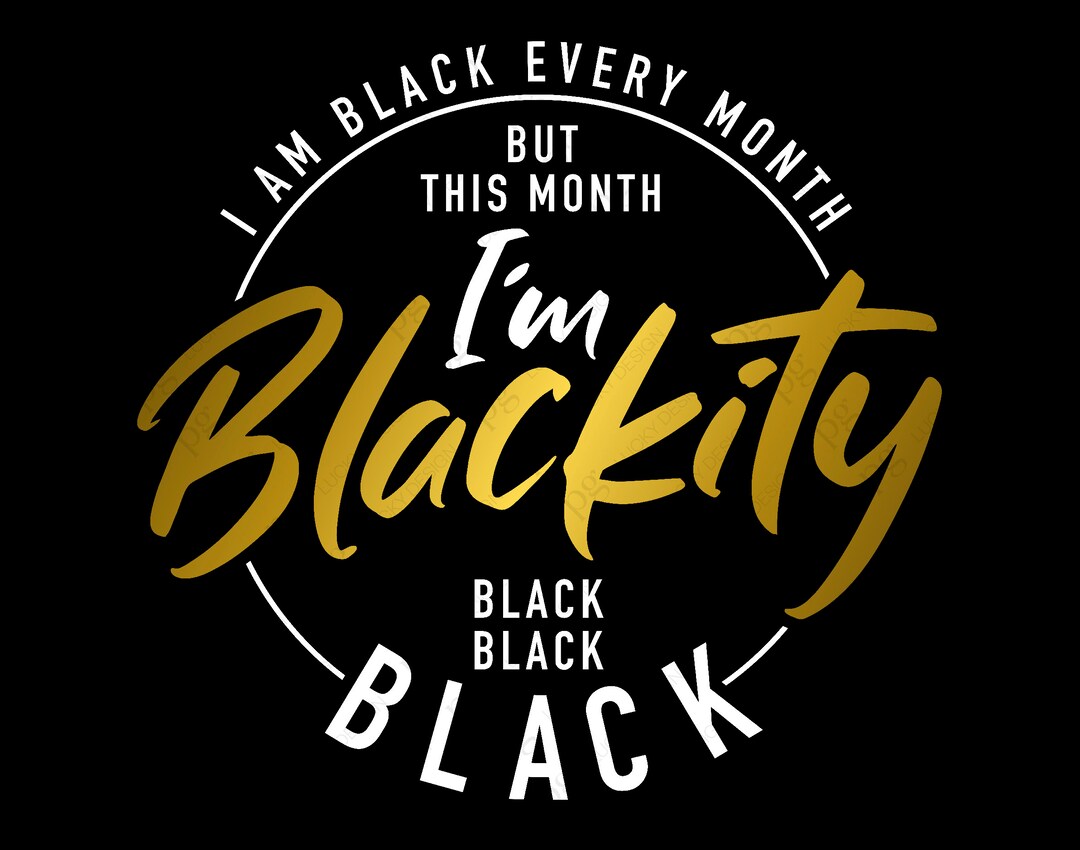 I Am Black Every Month but This Month I'm Blackity Black Svg Png, I'm ...
