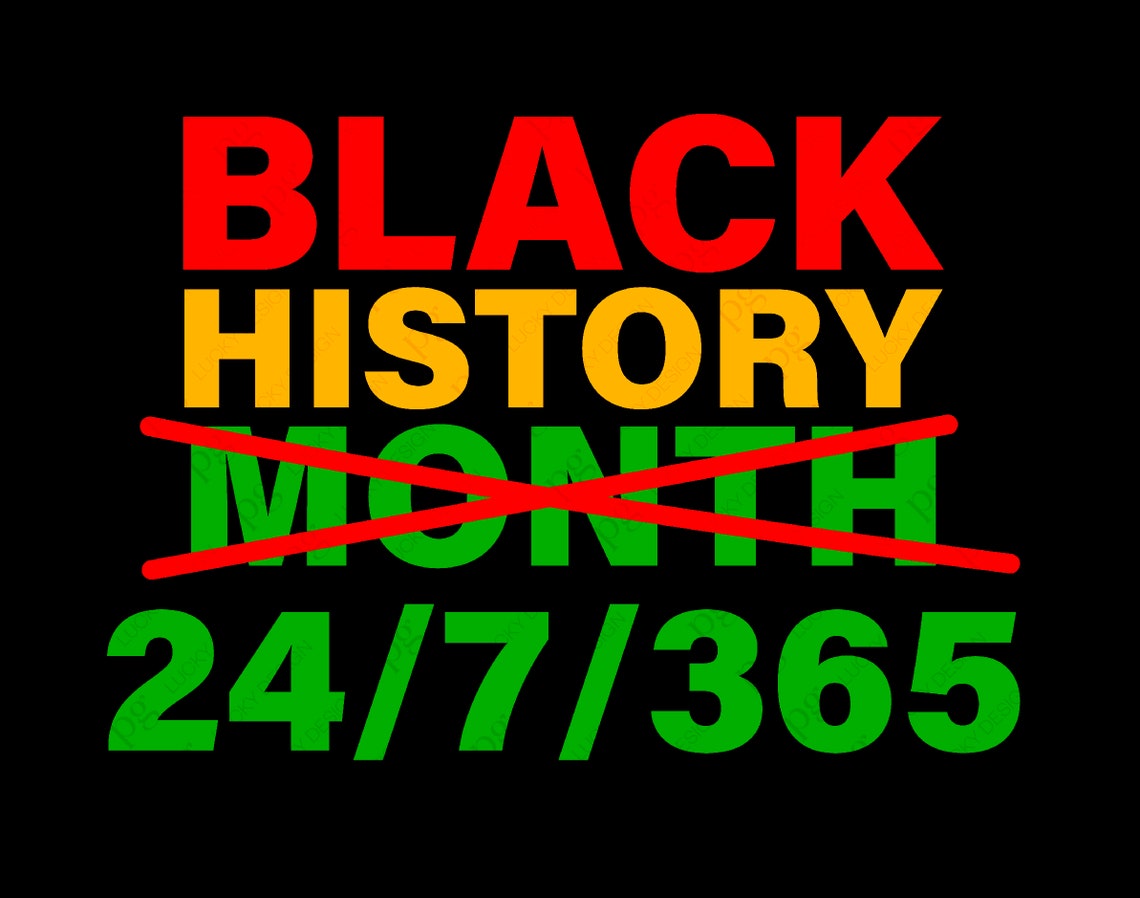 Black History Month 24 7 365 Svg Black Every Month Svg Black Etsy