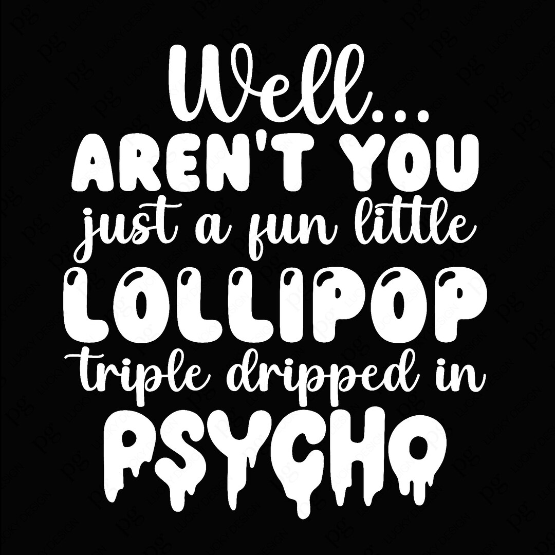 Well Aren't You Just A Fun Little Lollipop Triple Dripped in Psycho Svg ...