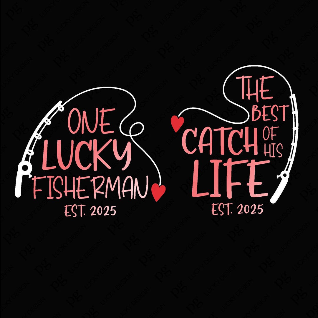 One Lucky Fisherman Svg, the Best Catch of His Life Svg, Est 2025 ...