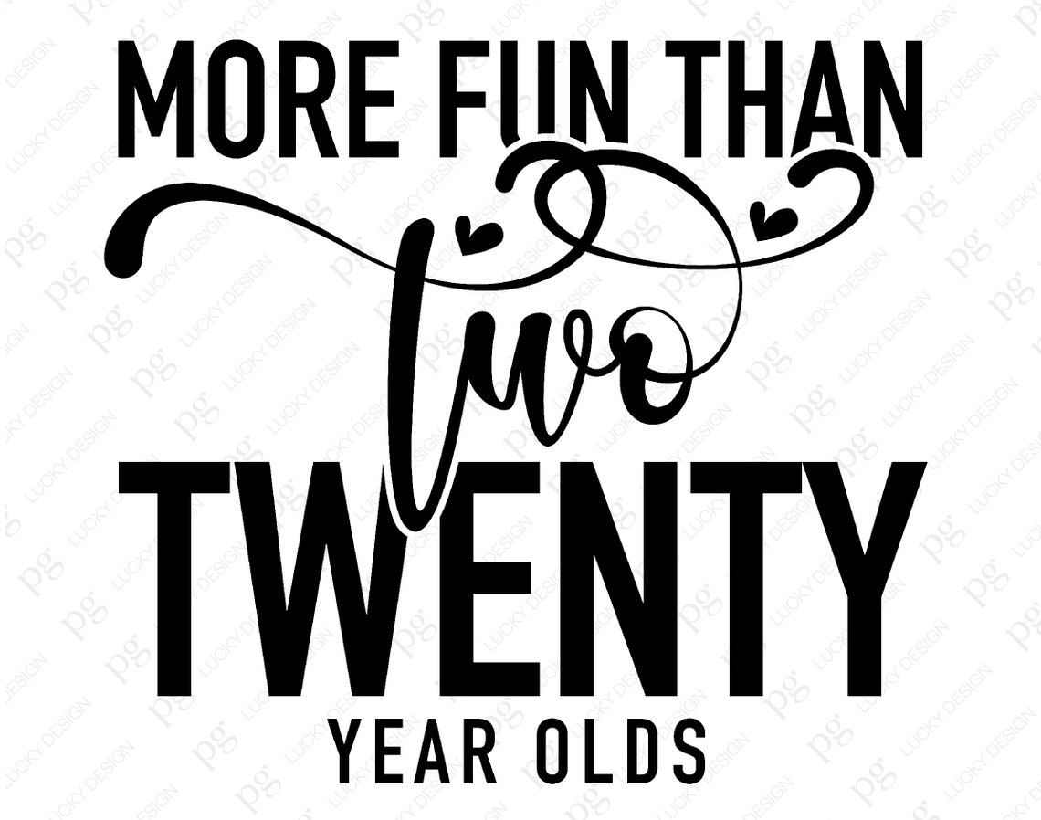 More Fun Than Two Twenty Year Olds Svg, 40th Birthday Svg, Forty Svg ...