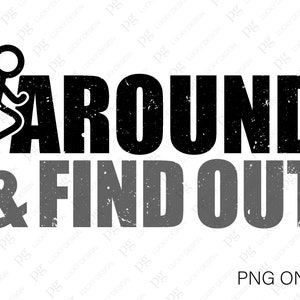 Fck Around and Find Out Png, Funny Sarcastic Fck Png, Fck Png, F Your ...