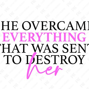 She Overcame Everything That Was Sent to Destroy Her Svg Png, Strong ...