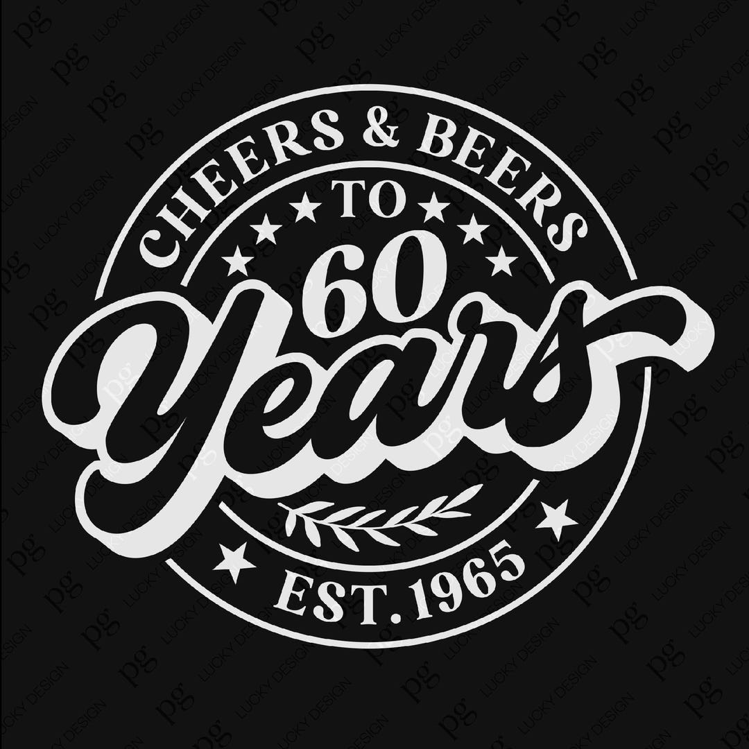 Cheers & Beers to 60 Years Svg Png, 60th Birthday Svg, Est 1965 Svg ...