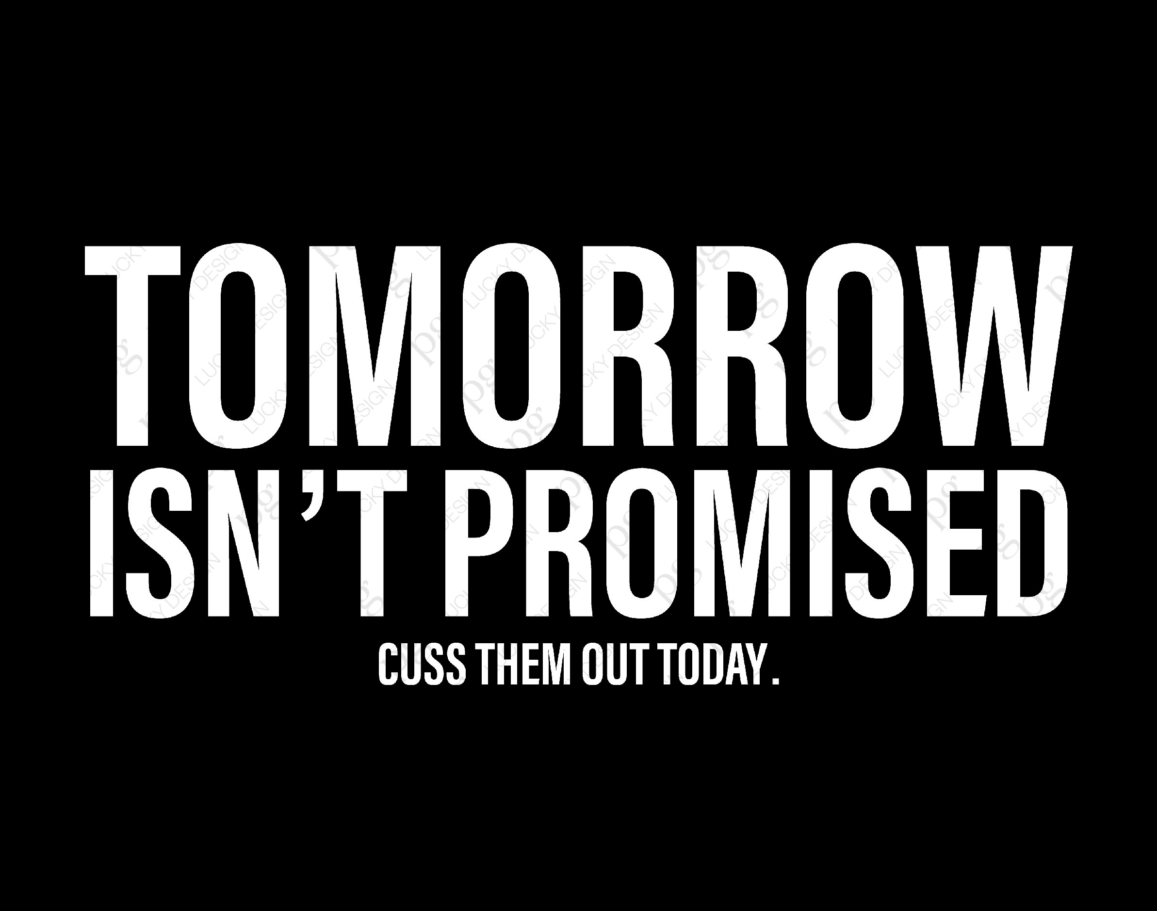 Tomorrow Isn't Promised Cuss Them Out Today Svg Funny - Etsy