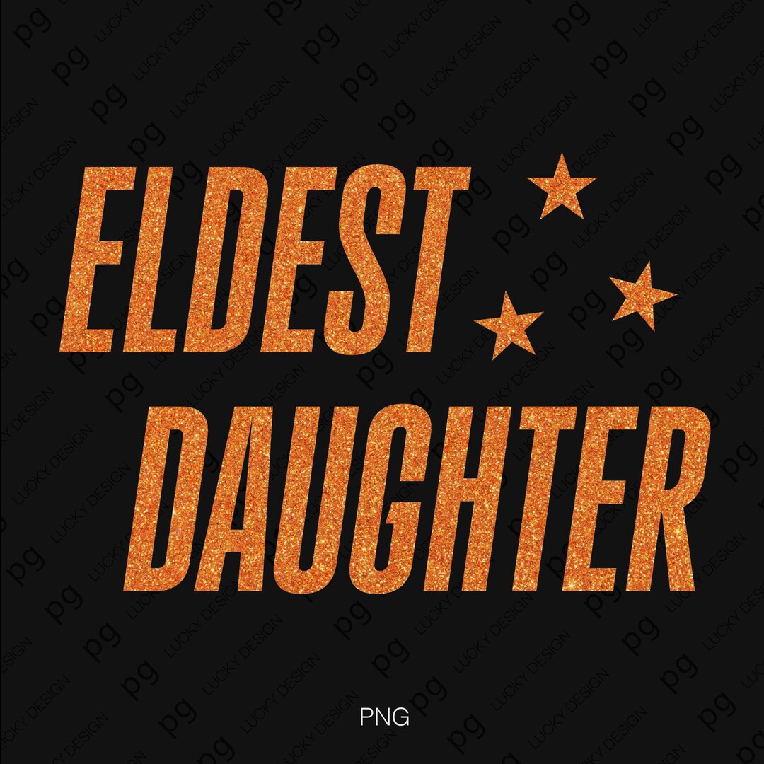 Eldest Daughter PNG SVG: Trendy Orange Glitter Family Matching Shirt ...