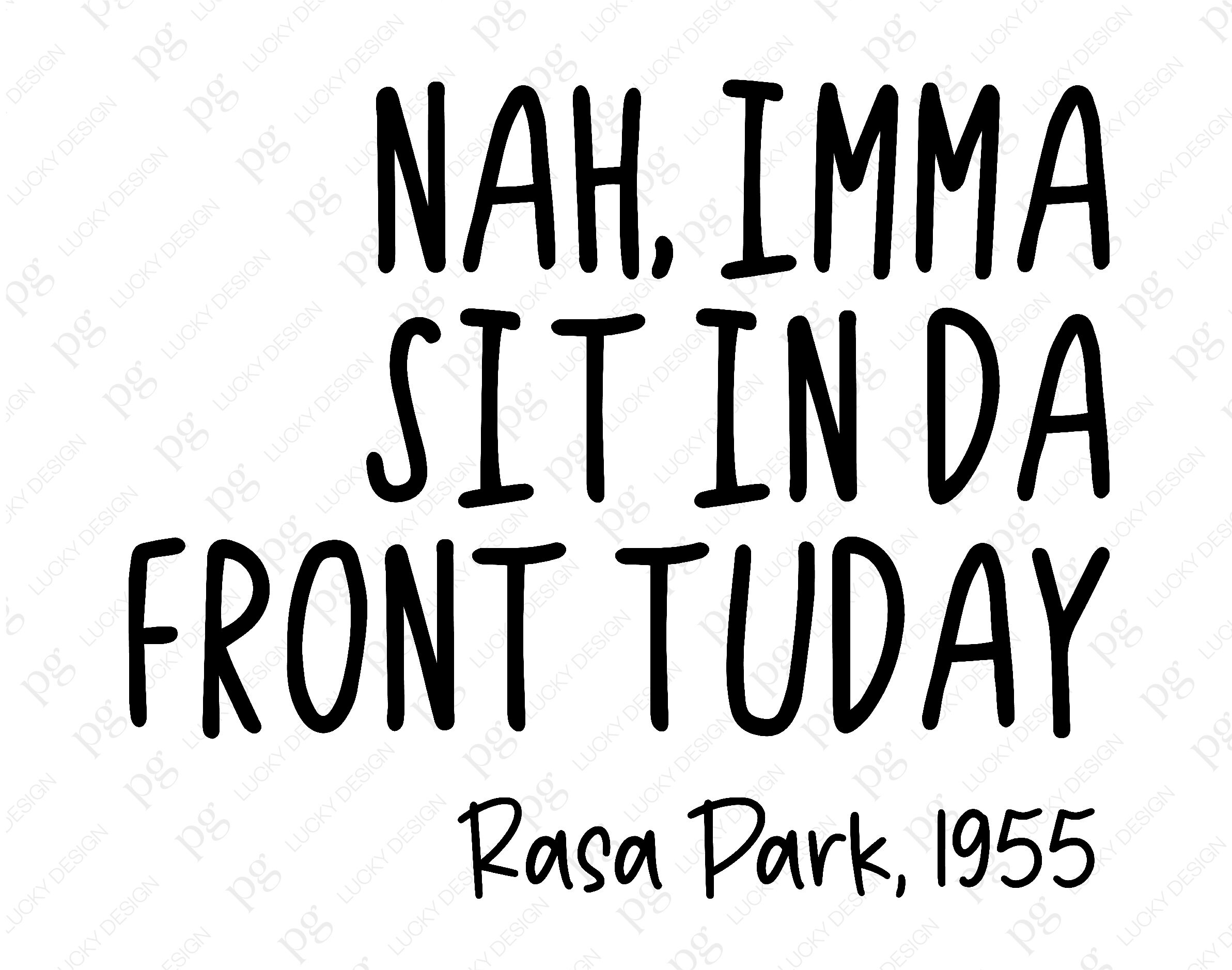 Nah Imma Sit in Da Front Tuday Svg Png Rosa Parks Quote 1955 Svg, Black ...