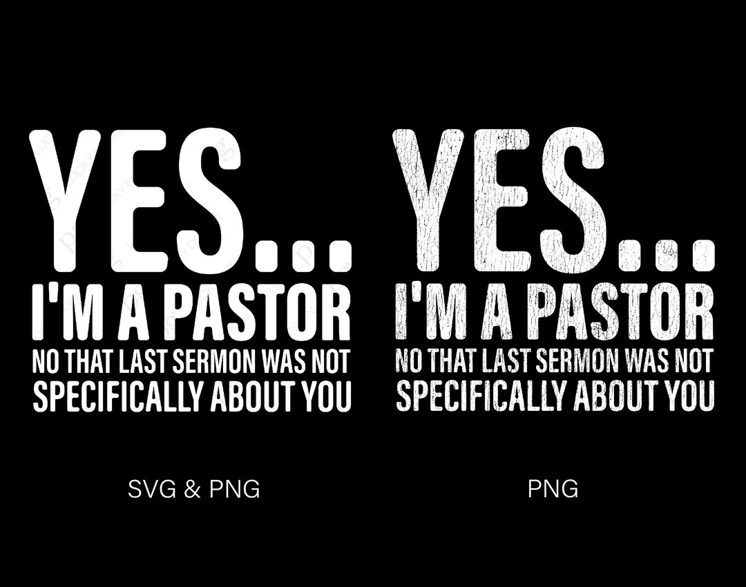 Yes I’m A Pastor Svg Png, No That Last Sermon Was Not Specifically ...