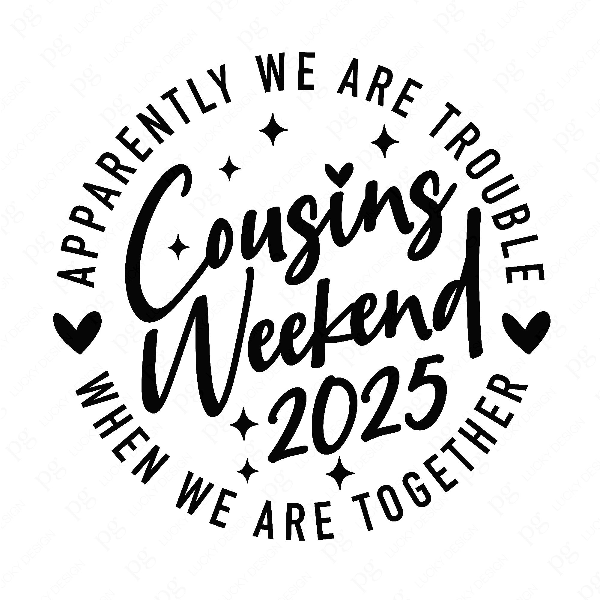 Cousins Weekend 2025 Apparently We Are Trouble When We Are Together Svg ...