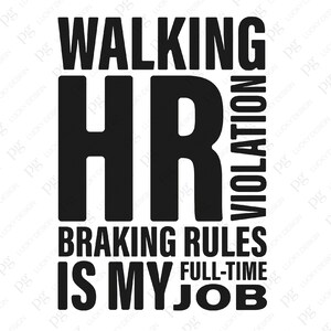 Walking HR Violation Svg Png, Braking Rules is My Full-time Job Svg ...