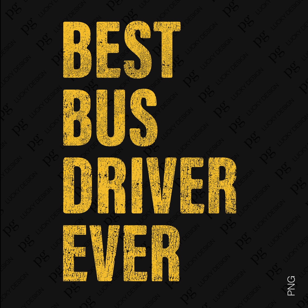 2 Design Best Bus Driver Ever Svg Png, Distressed Bus Driver Png ...