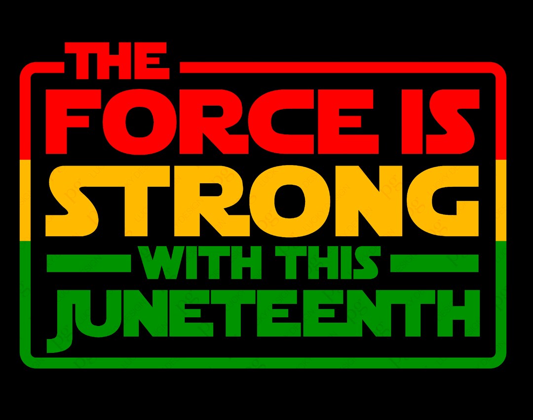 The Force is Strong With This Juneteenth Svg Png, Juneteenth Svg, Freedom Svg, Black History ...