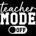 Teacher Mode off Svg Png, Teacher off Duty Svg, Vacation Svg, Funny ...