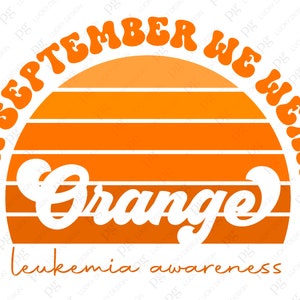In September We Wear Orange Svg Png, Leukemia Awareness Svg, Blood ...