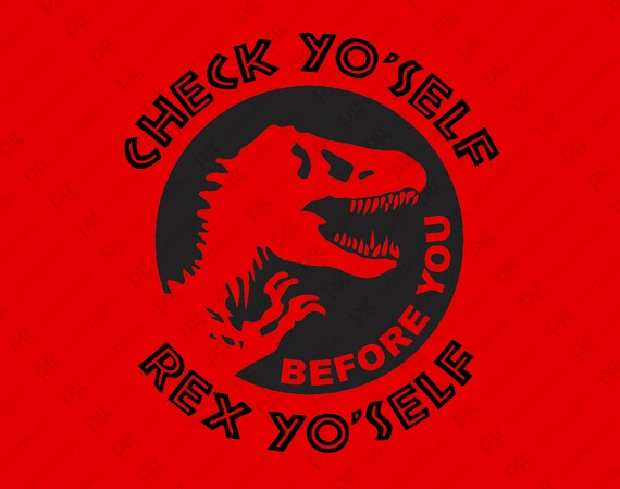Check Yo Self Before You Rex Yo Self Svg T-rex Dino Shirt | Etsy