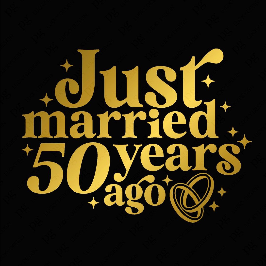 3 Colour Bundle Just Married 50 Years Ago Svg, 50th Wedding Anniversary Svg, Anniversary Svg ...