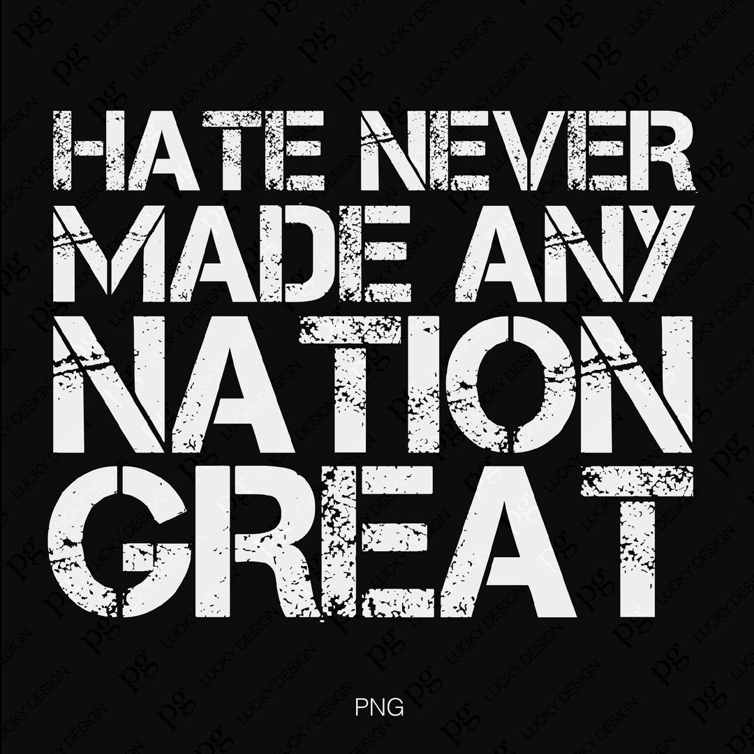 Hate Never Made Any Nation Great Png, Distressed Vote Png, President ...