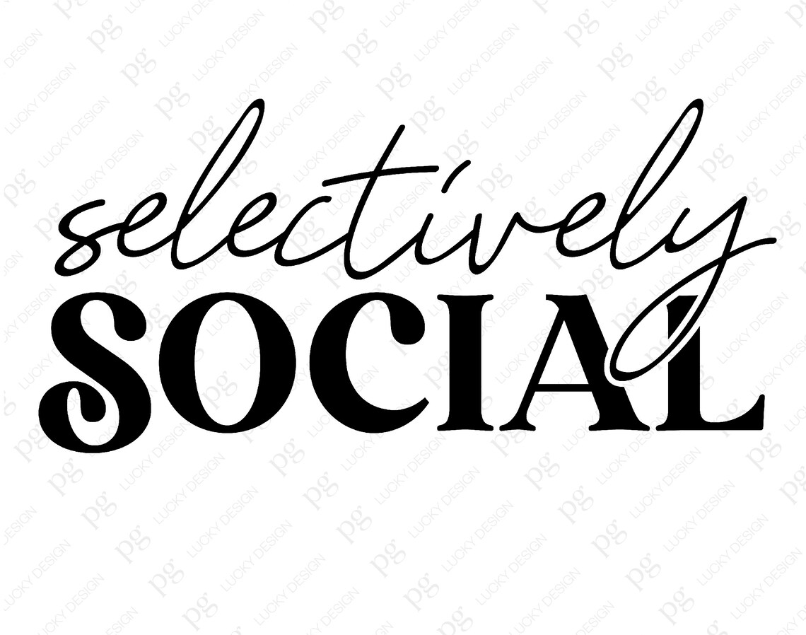 Selectively Social Svg Png, Socially Selective Svg, Social Quote Svg ...