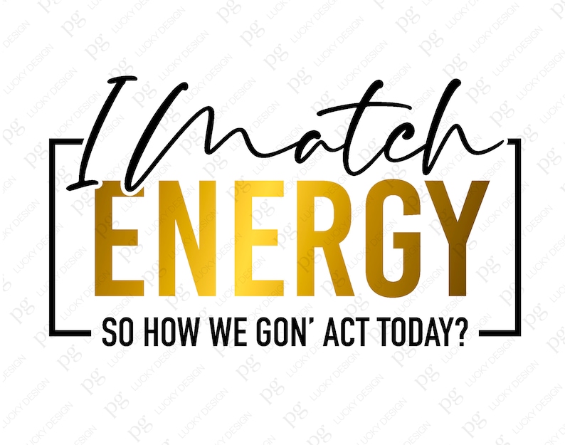 I Match Energy so How We Gon' Act Today Svg Positive - Etsy
