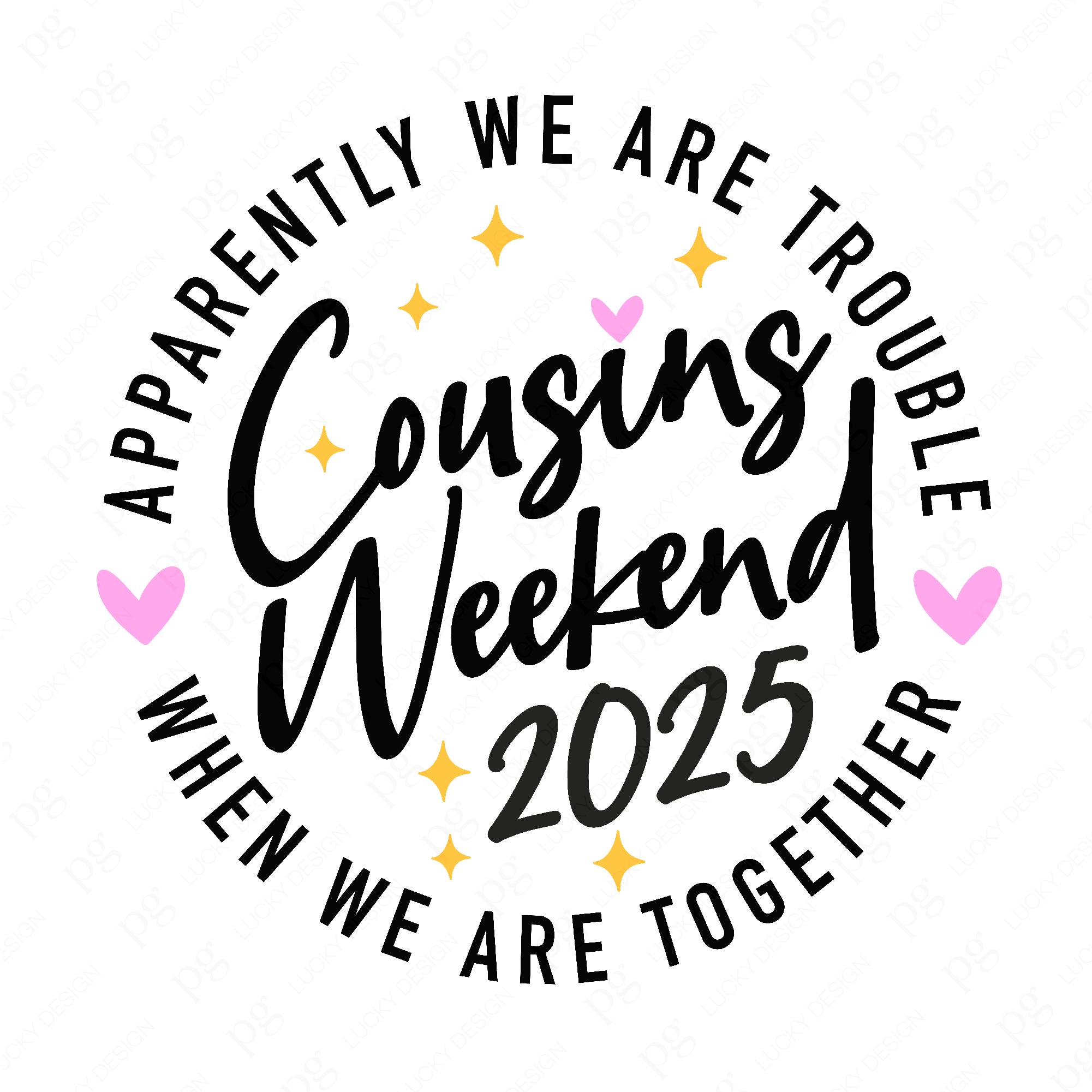 Cousins Weekend 2025 Apparently We Are Trouble When We Are Together Svg ...