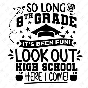 So Long 8th Grade Svg Png, It's Been Fun, Look Out High School Here I ...