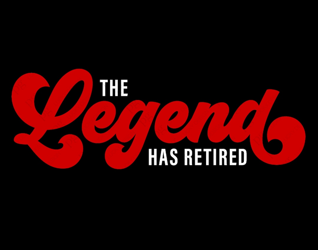 The Legend Has Retired Svg Png, Retirement Svg, Retired Svg, Cool ...
